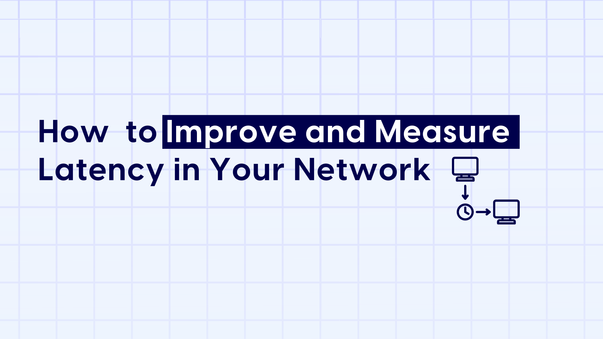 How to Improve and Measure Latency in Your Network - EdgeUno How to Improve and Measure Latency in Your Network - EdgeUno